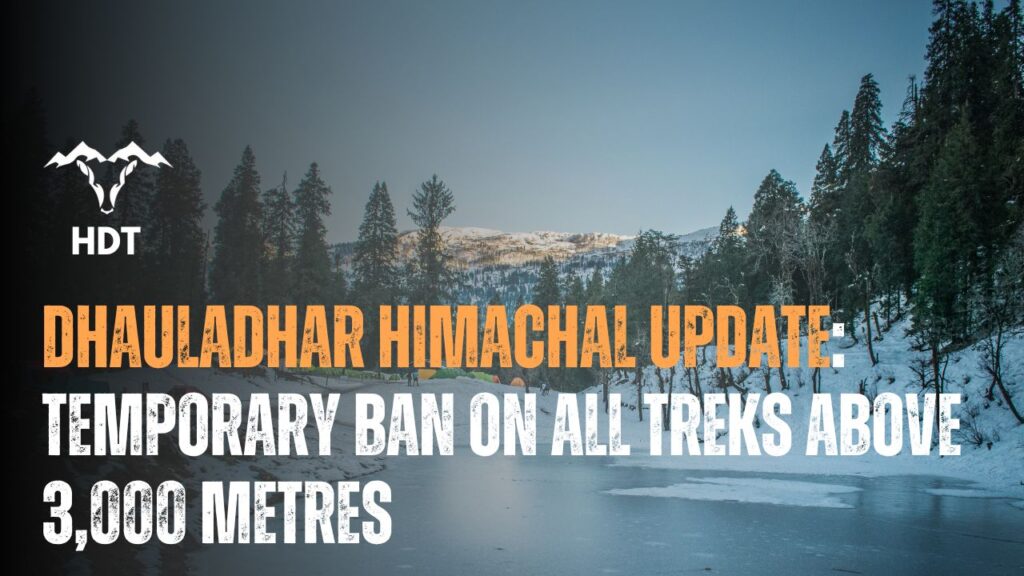 Dhauladhar Himachal Update: Temporary Ban on All Treks Above 3,000 metres
