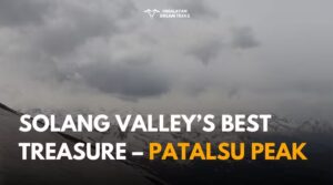 Solang Valley’s Best Treasure - Patalsu Peak